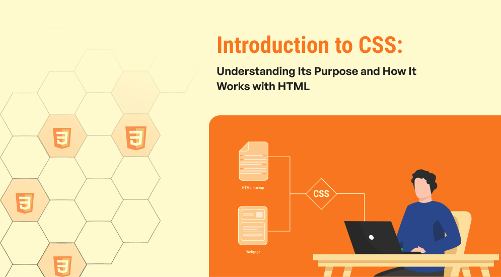 Introduction to CSS: Understanding Its Purpose and How It Works with HTML Introduction to CSS: Understanding Its Purpose and How It Works with HTML